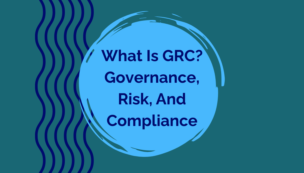 Guide: What is GRC? Governance, Risk, And Compliance - ZenGRC