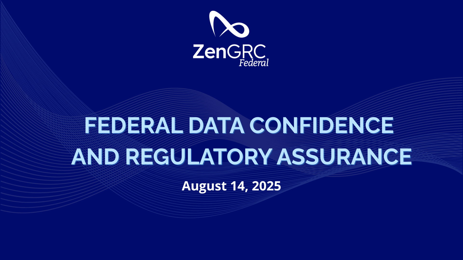 Webinar: Federal Data Confidence & Regulatory Assurance | ZenGRC